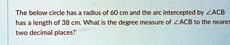 SOLVED: The circle below has a radius of 60 cm, and the arc intercepted ...