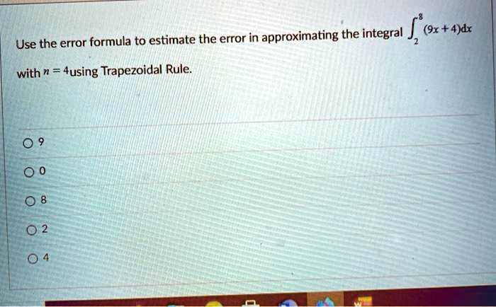 SOLVED:approximating the integral [, (x+4r Use the error formula to estimate the error in with n ...