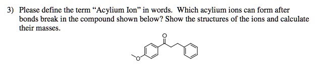 SOLVED: Please define the term Acylium Ion" in words Which acylium ions ...