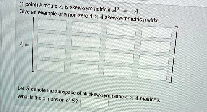 Solved Point Amatrix A Is Skew Symmetric Give An Example Of If At