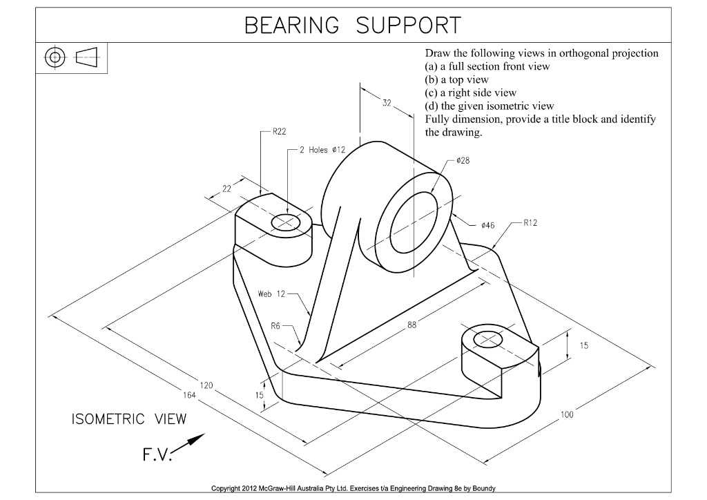 ISOMETRIC VIEW F.V. 22 BEARING SUPPORT R22 2 Holes $12 32 Draw the following views in orthogonal ...