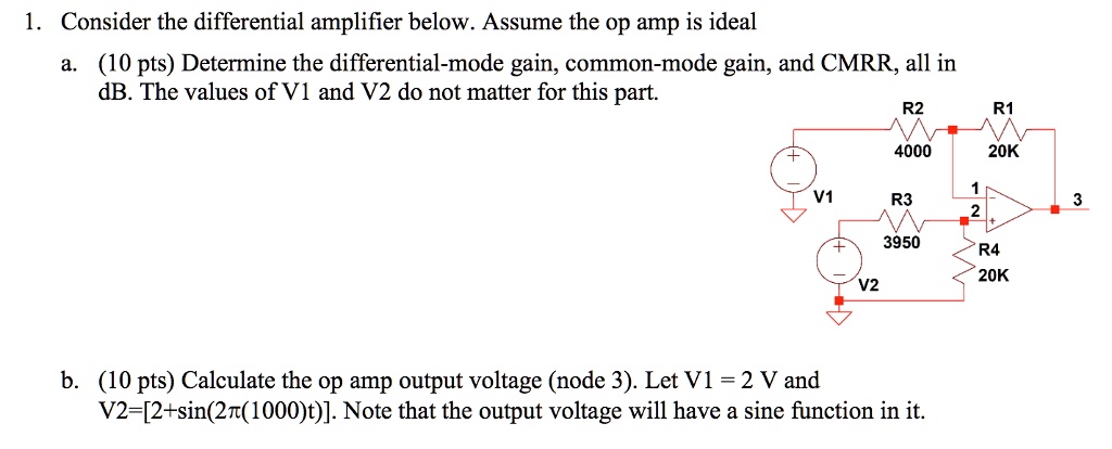 [GET ANSWER] 1. Consider the differential amplifier below. Assume the op amp is ideal a. (10 pts ...