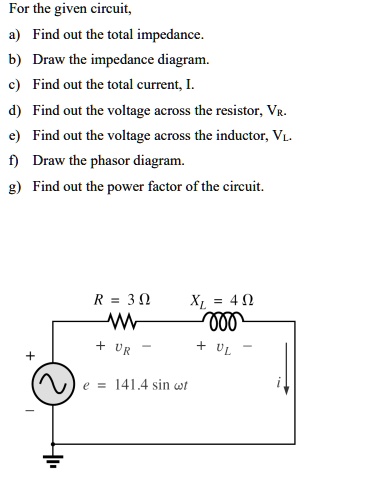 SOLVED: For the given circuit, find out the total impedance. Draw the impedance diagram. Find ...