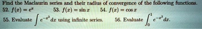 SOLVED: Find the Maclaurin series and their radius of convergence of the following functions. 52 ...