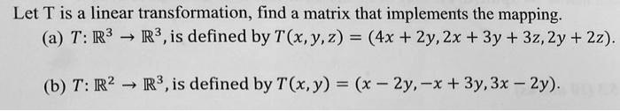SOLVED: Let T is a linear transformation, find a matrix that implements the mapping: (a) T: R3 ...