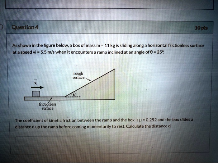 SOLVED: Iquestion 4 H10pts As shown in the figure below; box of mass m 11kg is sliding along ...