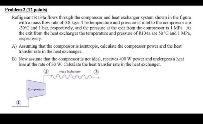 SOLVED: Thermodynamics Problem2(12points) Refrigerant R134a flows through the compressor and ...