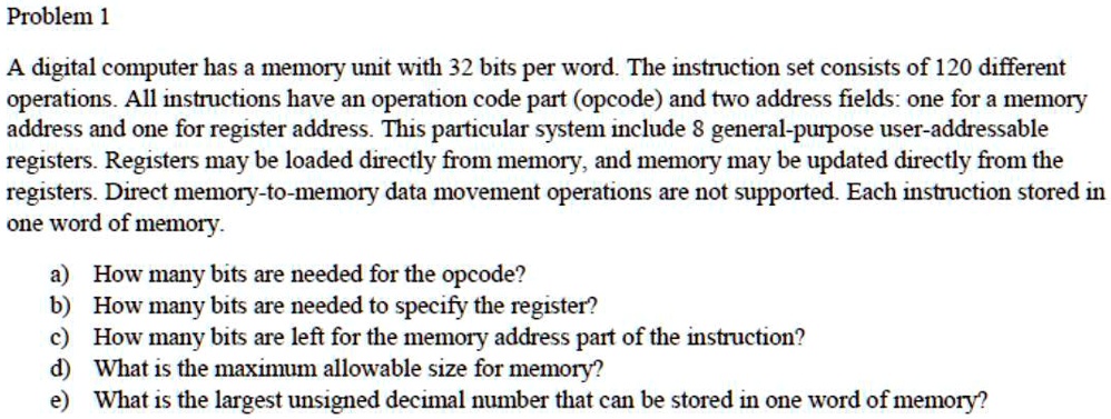 Problem 1 A Digital Computer Has A Memory Unit With 32 Bits Per Wordthe Instruction Set Consists