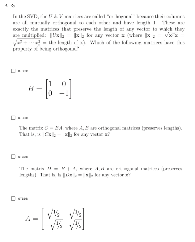 4. Q : In the SVD, the U & V matrices are called "orthogonal" because their columns are all ...