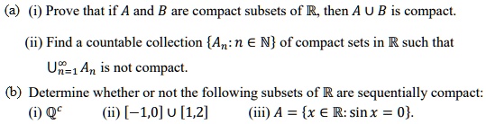SOLVED: Prove that if A and B are compact subsets of R, then A U B is ...