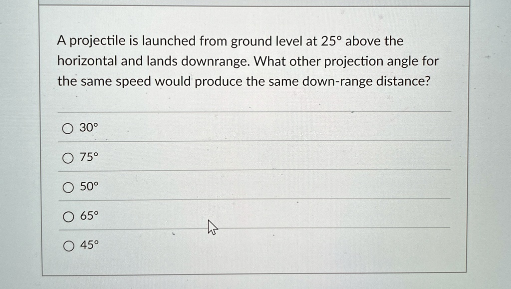 a projectile is launched from ground level at 25 above the horizontal and lands downrange what ...