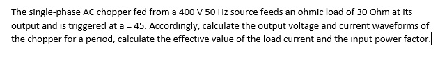The single-phase AC chopper fed from a 400 V 50 Hz source feeds an ...