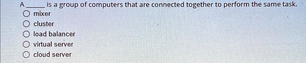 SOLVED: A cluster is a group of computers that are connected together ...