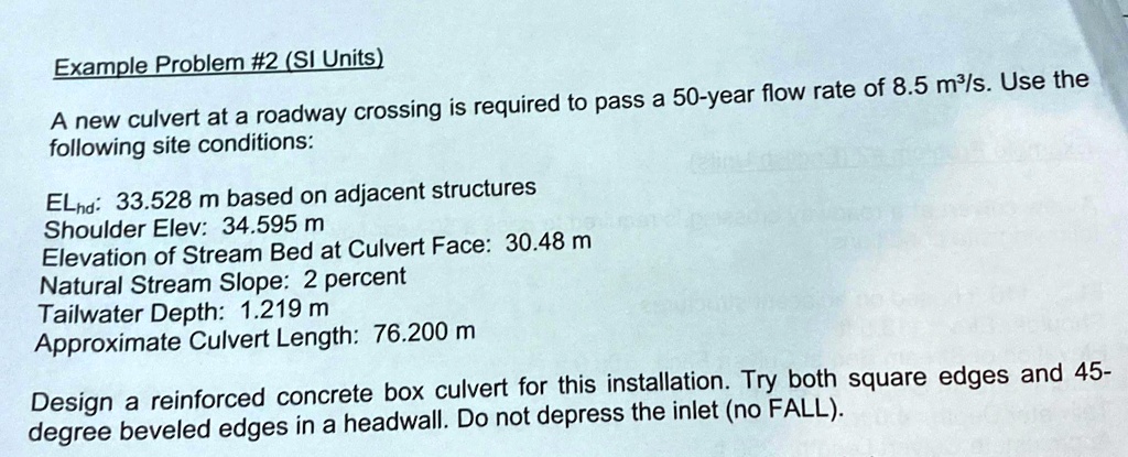 Example Problem #2 (SI Units) A new culvert at a roadway crossing is ...