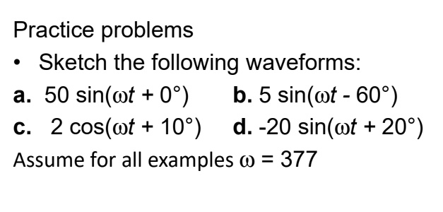 Practice problems • Sketch the following waveforms: a. 50 sin(ω t + 0^∘ ...