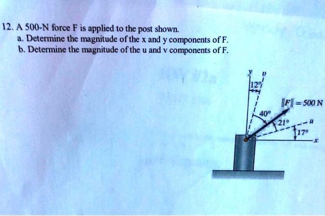 12. A 500-N force F is applied to the post shown. a....