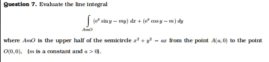 SOLVED: Question 7. Evaluate the line integral (e sin y - my) dx + (e ...