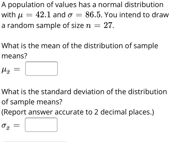 SOLVED: population of values has a normal distribution with p 42.1 and ...