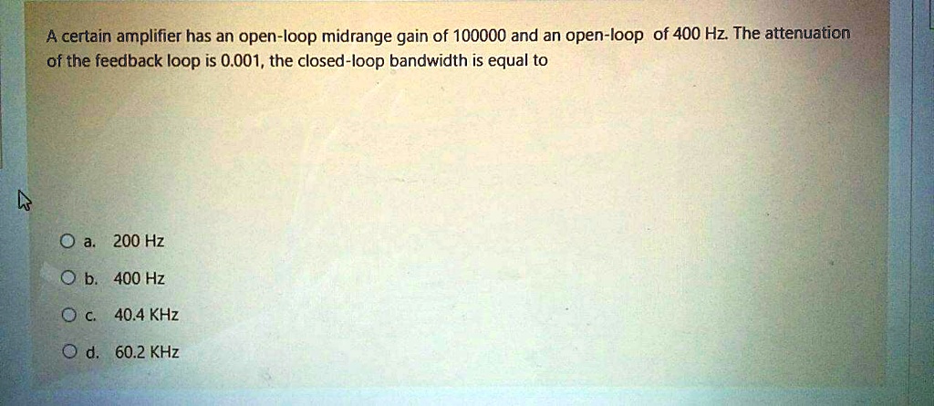 Solved A Certain Amplifier Has An Open Loop Midrange Gain Of 100000 And An Open Loop Of 400 Hz 