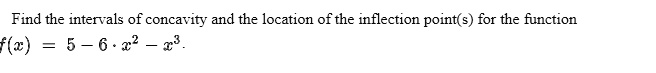 SOLVED: Find the intervals of concavity and the location of the ...