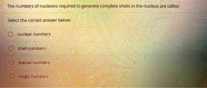 SOLVED: The numbers of nucleons required to generate complete shells in ...