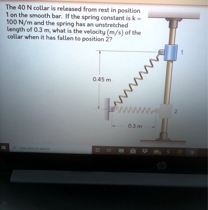 SOLVED: The 40 N collar is released from rest in position 1on the ...