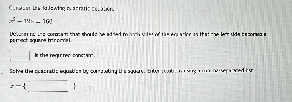 SOLVED: Consider the following quadratic equation. x^(2)-12x=160 ...