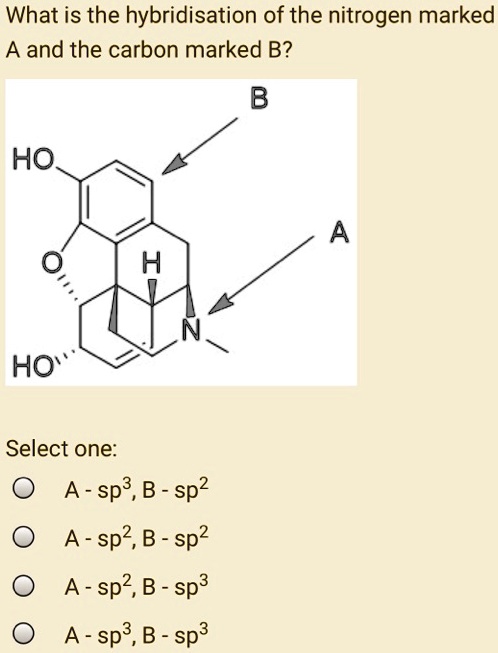 SOLVED: What is the hybridization of the nitrogen marked A and the ...