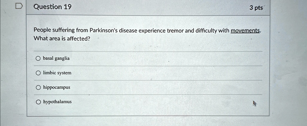 Question 19 3 pts People suffering from Parkinson's disease experience ... Question 19 3 pts People suffering from Parkinson's disease experience ...