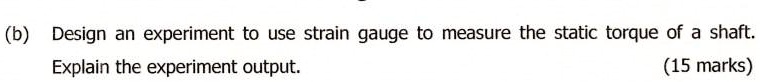 SOLVED: (b) Design an experiment to use strain gauge to measure the ...