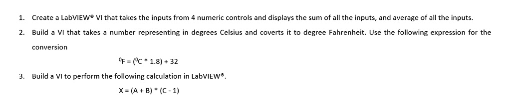 1. Create a LabVIEW® VI that takes the inputs from 4 numeric controls and displays the sum of ...