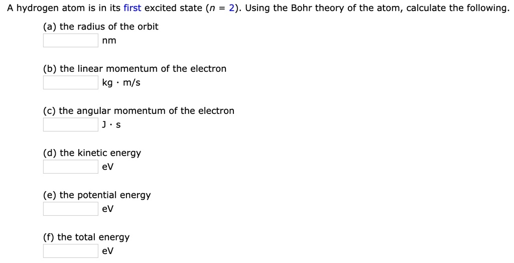 SOLVED: hydrogen atom is in its first excited state (n 2): Using the Bohr theory of the atom ...