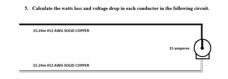 5. Calculate the watts loss and voltage drop in each conductor in the ...