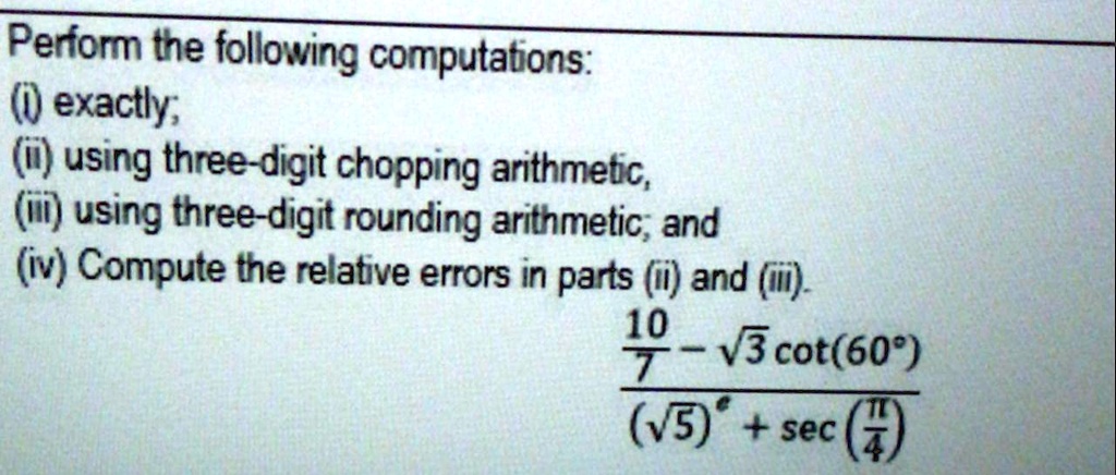perform ine following computations exactly m using three digit chopping arithmetc t using three ...