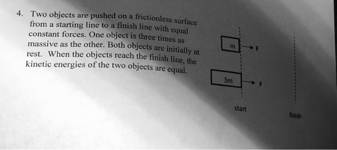 SOLVED: Two objects are pushed on a frictionless surface from the starting line to the finish ...