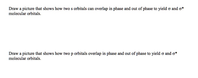 Solved Draw Picture That Shows How Two Orbitals Can Overlap In Phase And Out Of Phase To Yield