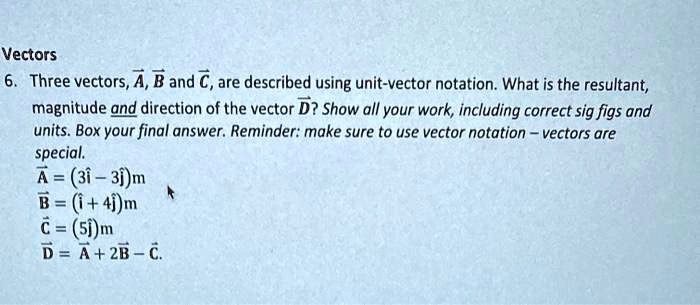 SOLVED: Vectors Three vectors, A, B and C, are described using unit-vector notation. What is the ...