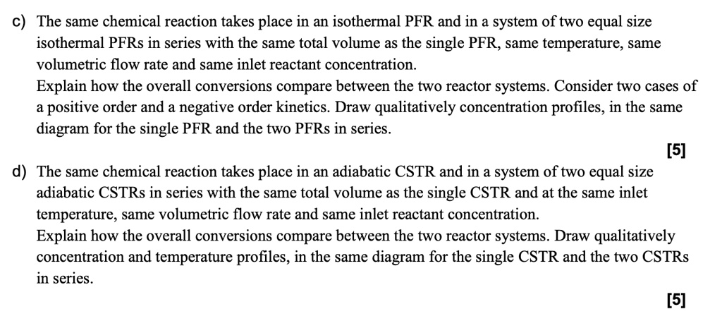 c) The same chemical reaction takes place in an isothermal PFR and in a ...