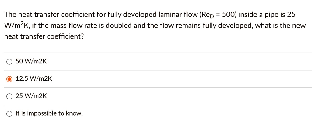 SOLVED: The heat transfer coefficient for fully developed laminar flow (Rep = 500) inside a pipe ...