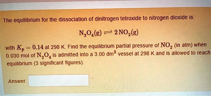 SOLVED: The equilibrium for the dissociation of dinitrogen tetroxide to ...