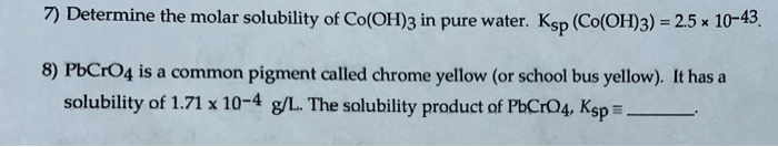 7) Determine the molar solubility of Co(OH)3 in pure water. Ksp (Co(OH ...
