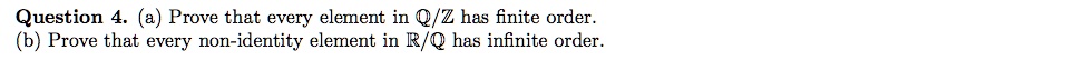 Solved Question 4 A Prove That Every Element In Q Z Has Finite Order B Prove That Every 