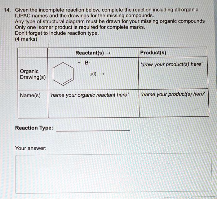 SOLVED: 14. Given the incomplete reaction below; complete the reaction including all organic ...