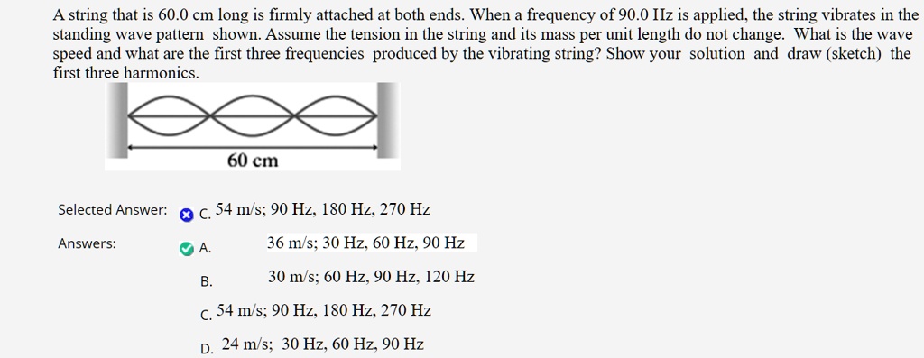 SOLVED: A string that is 60.0 cm long is firmly attached at both ends When a frequency of 90.0 ...
