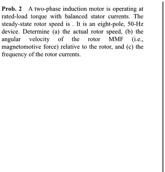 Prob. 2A: A two-phase induction motor is operating at rated-load torque with balanced stator ...