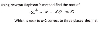 SOLVED: Using Newton-Raphson method,find the root of 10 =0 Which is near to *-2 correct to three ...