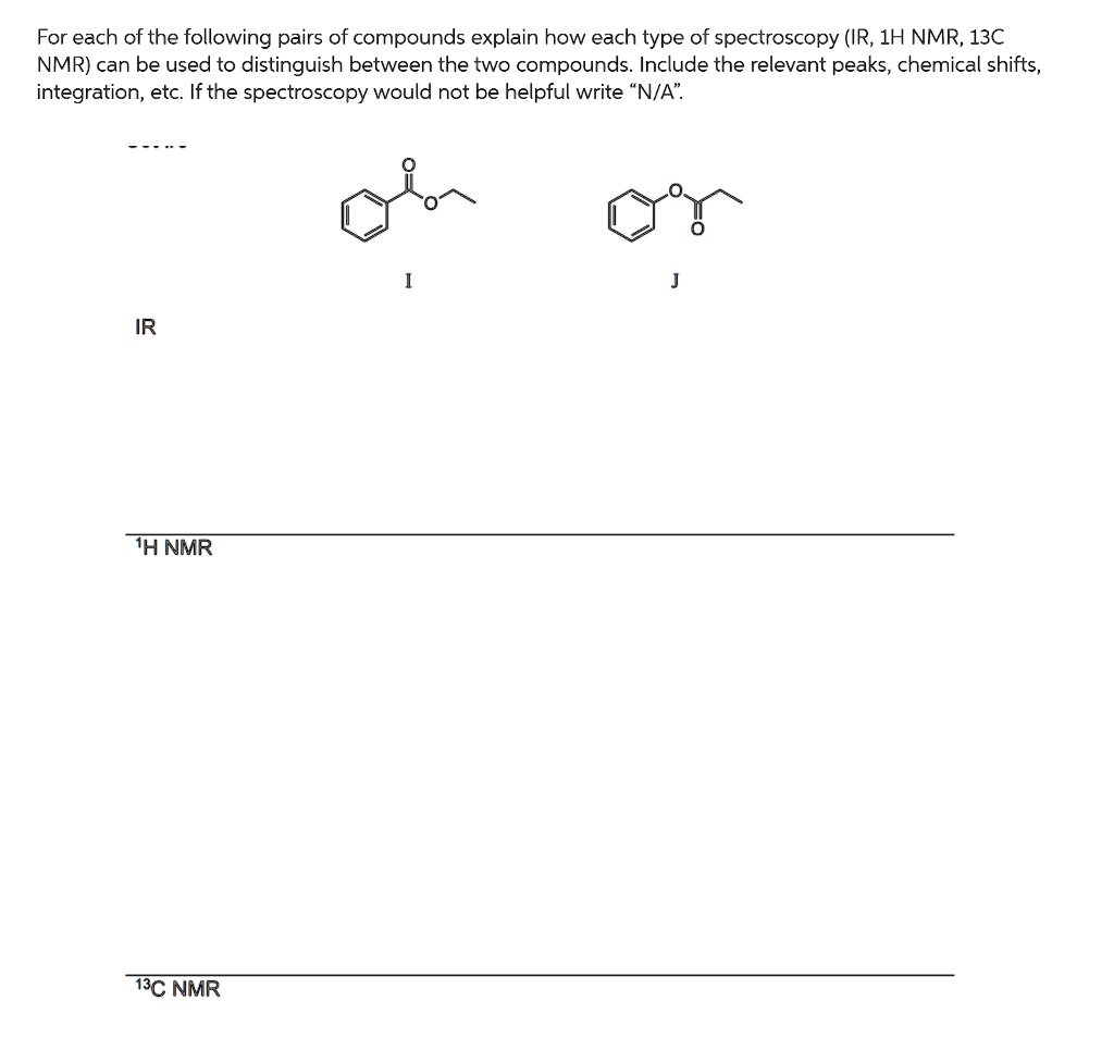 for each of the following pairs of compounds explain how each type of spectroscopy ir 1h nmr 13c ...