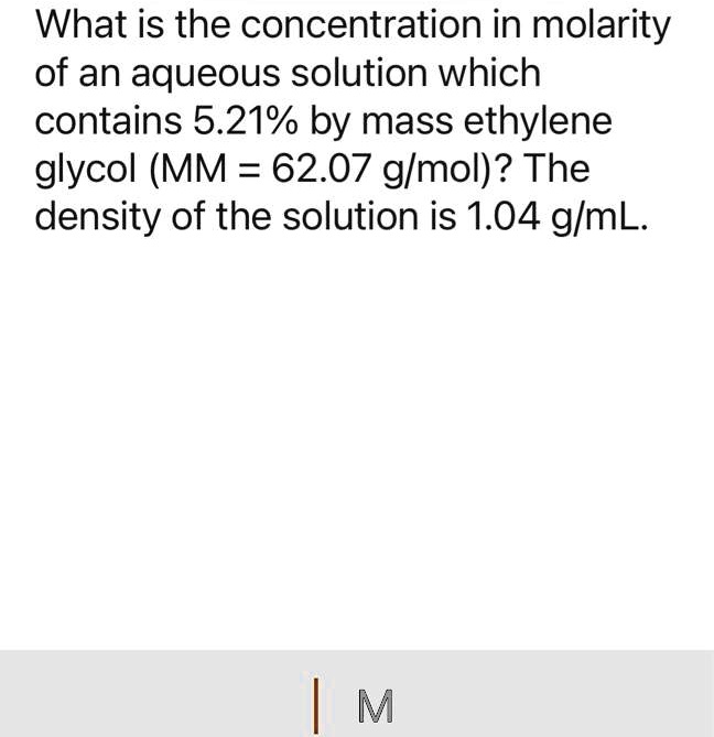 what is the concentration in molarity of an aqueous solution which contains 521 by mass ethylene ...