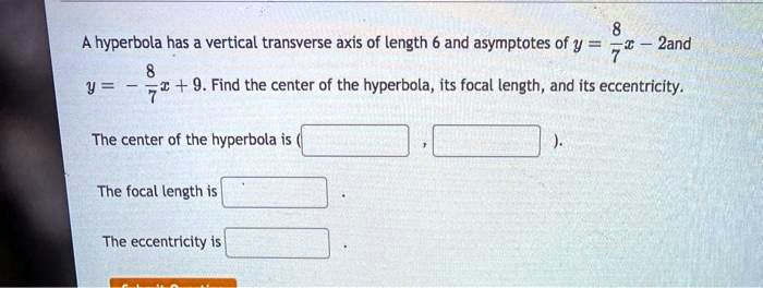 SOLVED: A hyperbola has vertical transverse axis of length 6 and ...