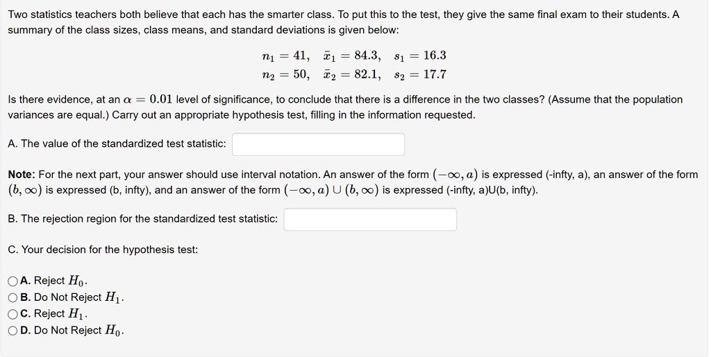 SOLVED: Two statistics teachers both believe that each has the smarter class. To put this to the ...
